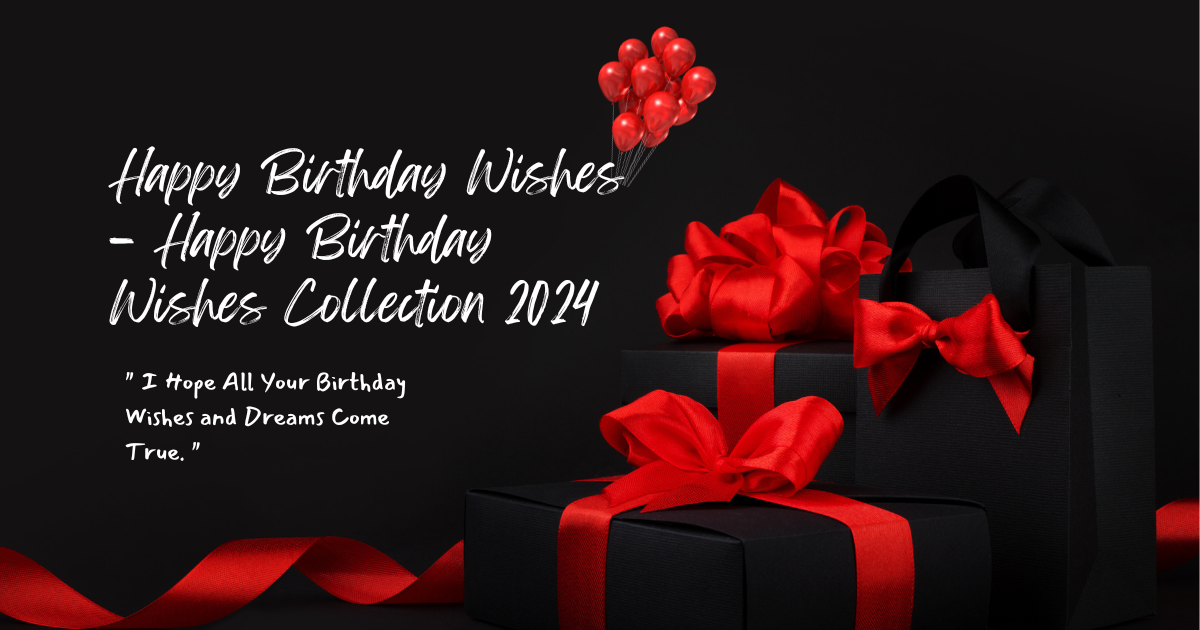 Happy Birthday Wishes – Happy Birthday Wishes Collection 2024